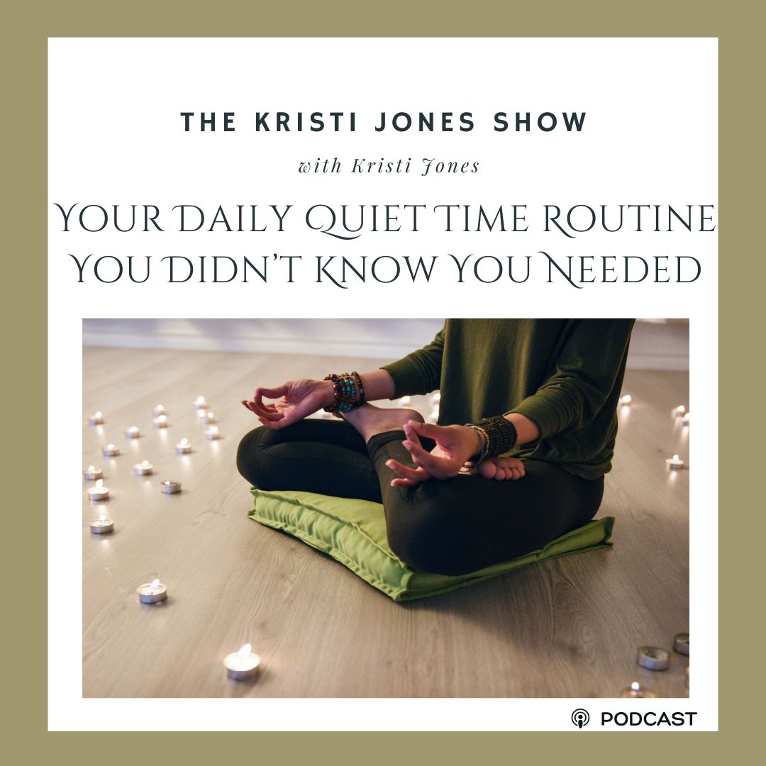 Your Daily Quiet Time Routine You Didn’t Know You Needed - Kristi Jones