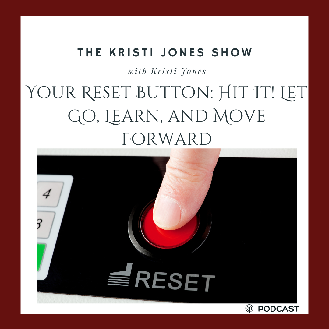 Your Reset Button: Hit It! Let Go, Learn, and Move Forward - Kristi Jones