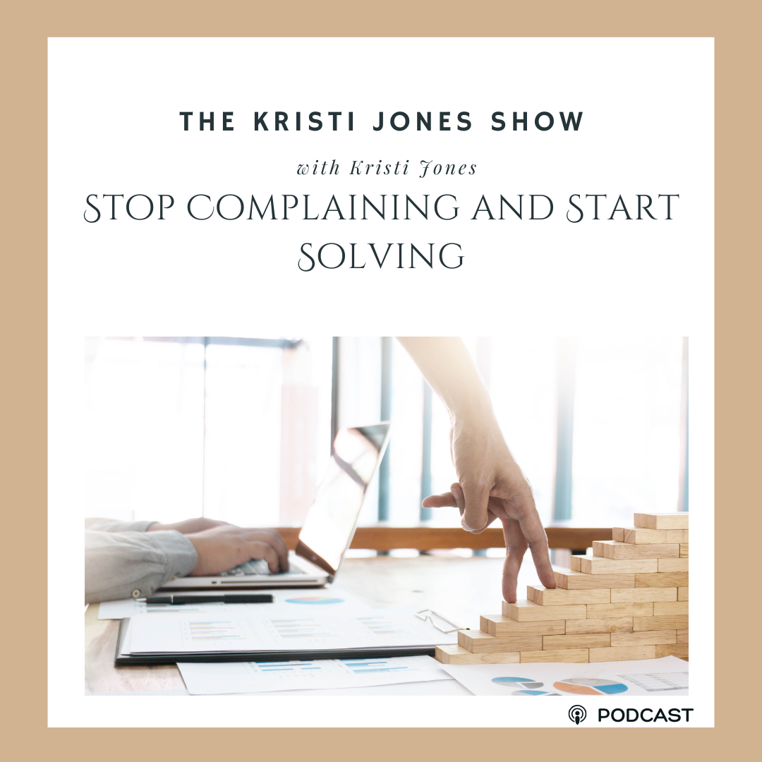 Stop Complaining and Start Solving - Kristi Jones