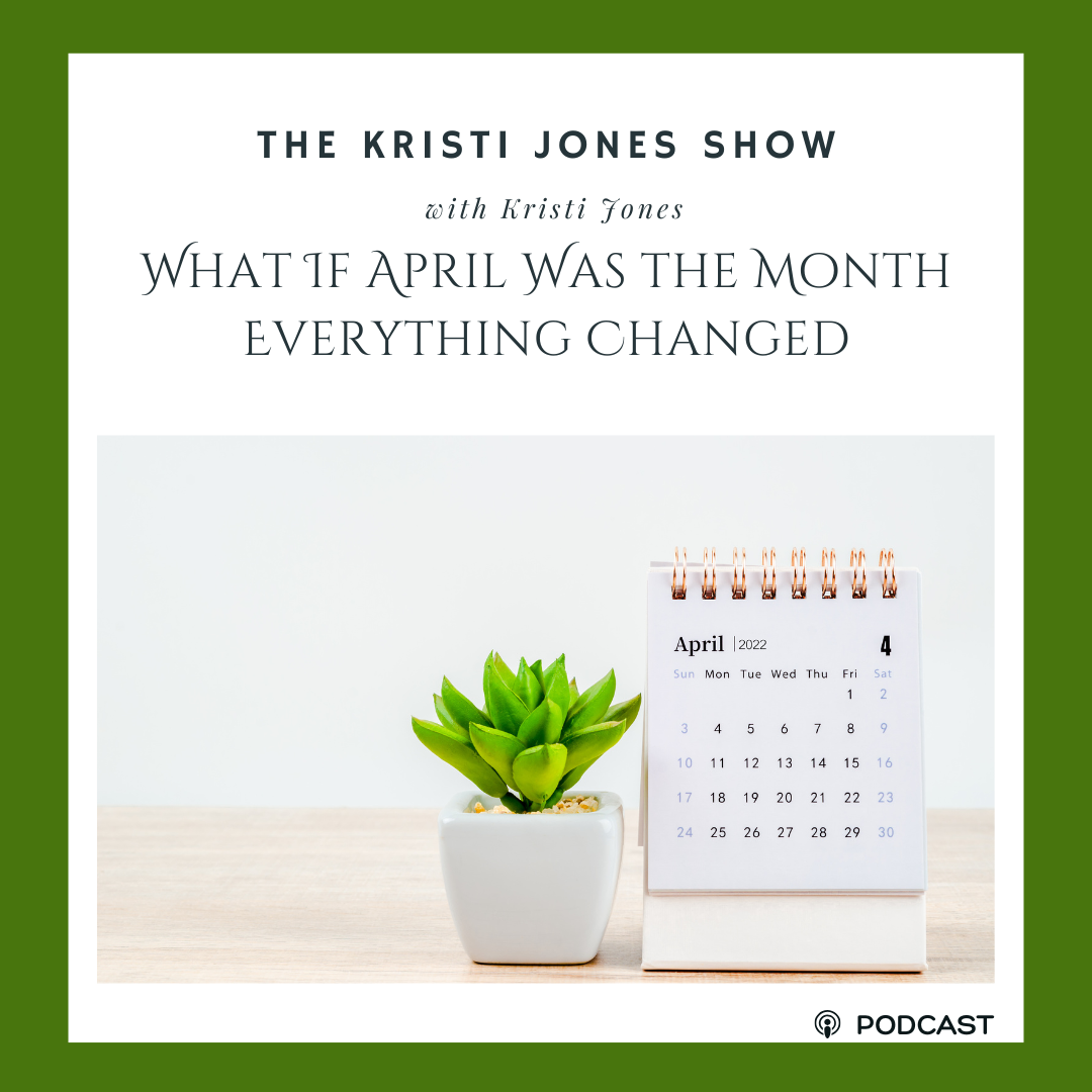 What If April Was the Month Everything Changed? - Kristi Jones