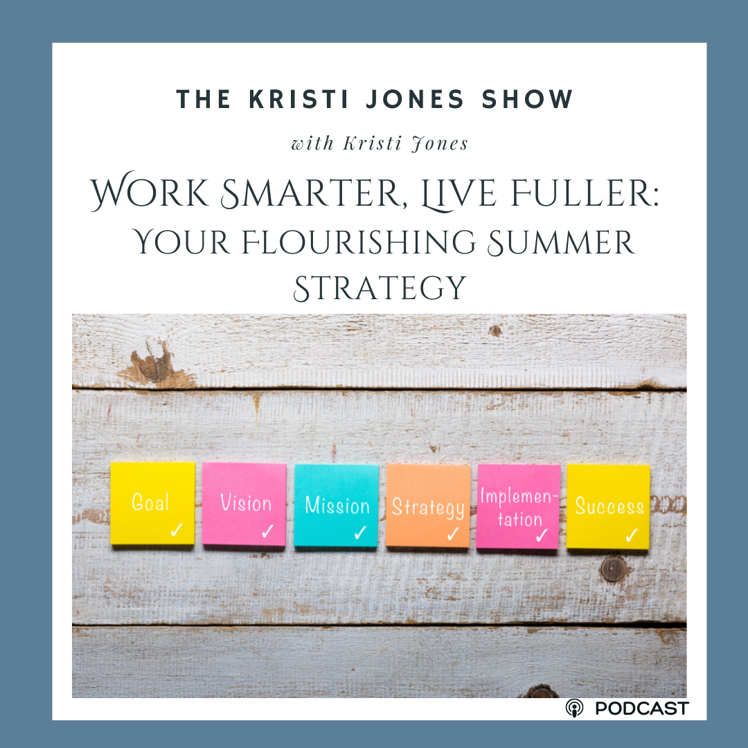 Work Smarter, Live Fuller — Your Flourishing Summer Strategy - Kristi Jones