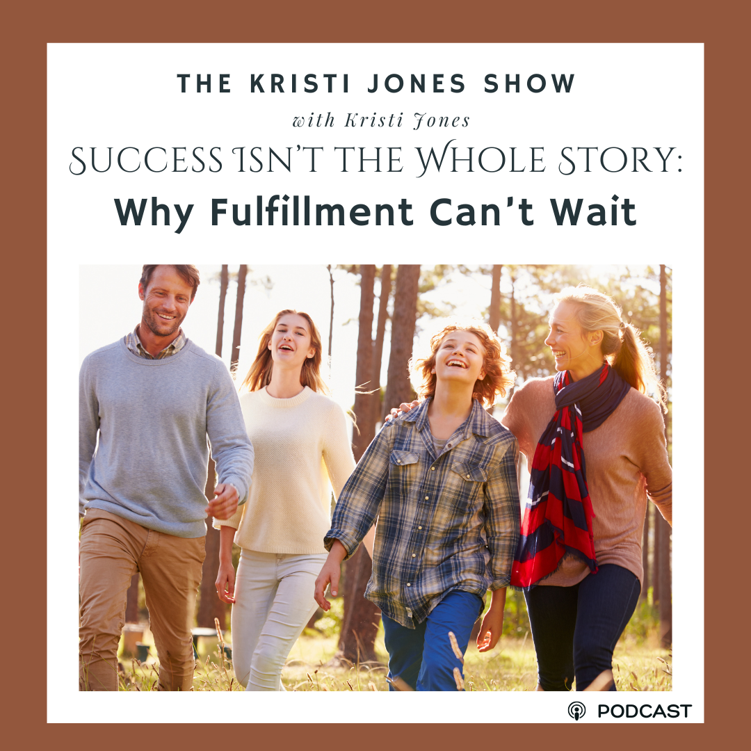 Success Isn’t the Whole Story: Why Fulfillment Can’t Wait - Kristi Jones